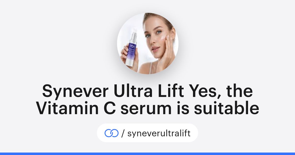 Synever Ultra Lift Yes, the Vitamin C serum is suitable ...