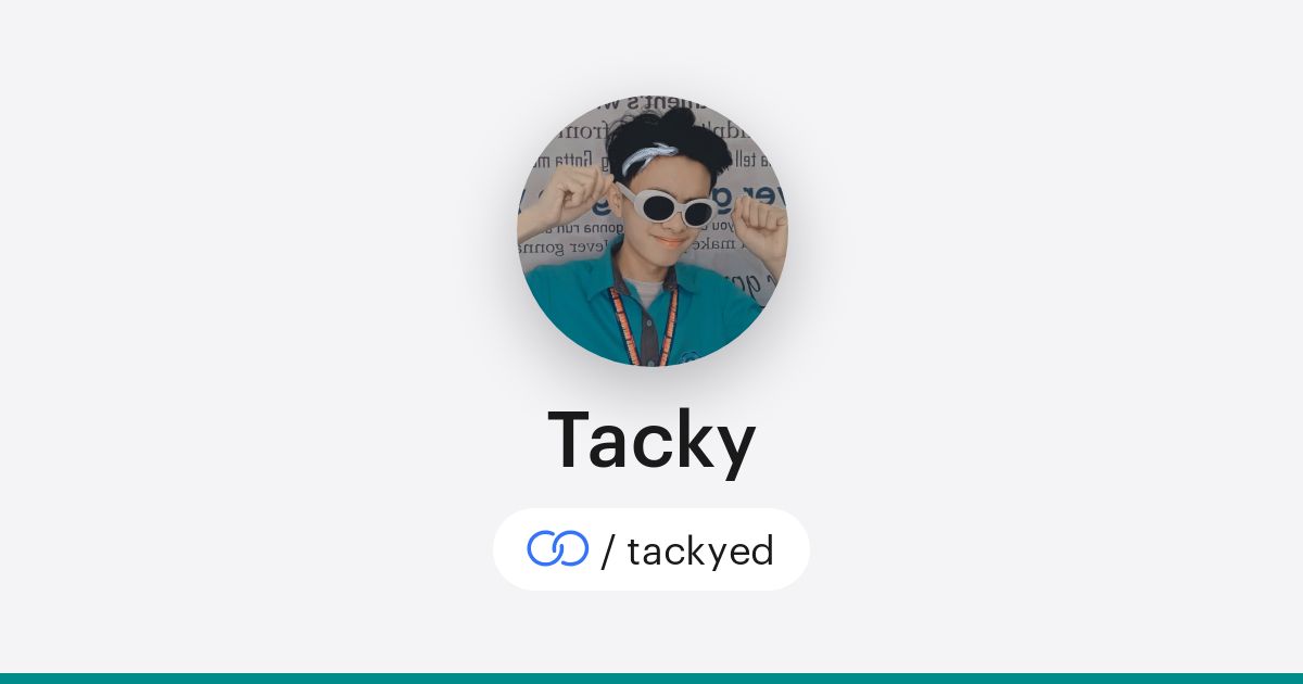 Tacky (/tackyed) · solo.to