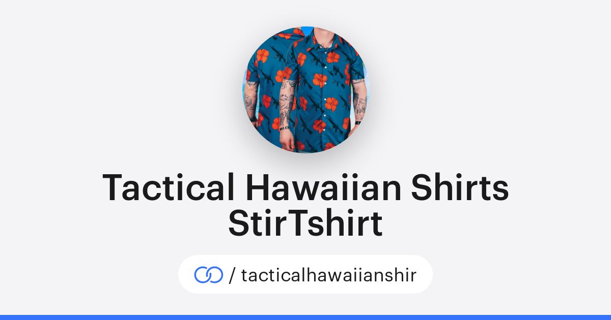 Tactical Hawaiian Shirts StirTshirt (/tacticalhawaiianshir) · solo.to