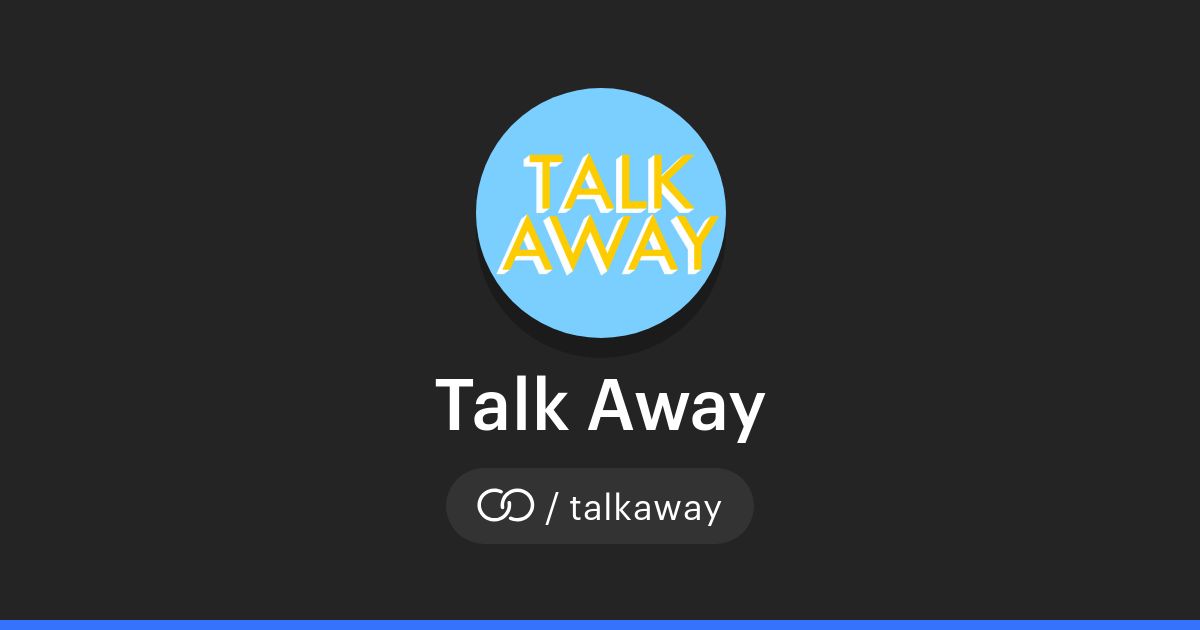 Talk Away (/talkaway) · solo.to