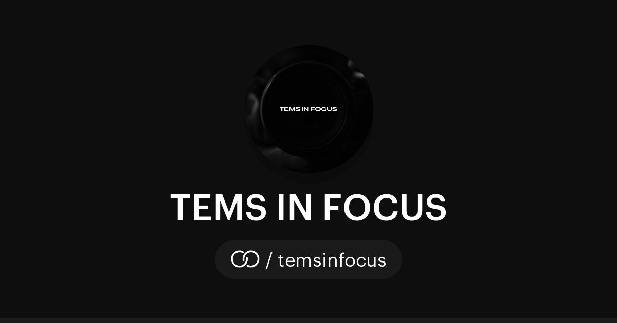 TEMS IN FOCUS (/temsinfocus) · solo.to