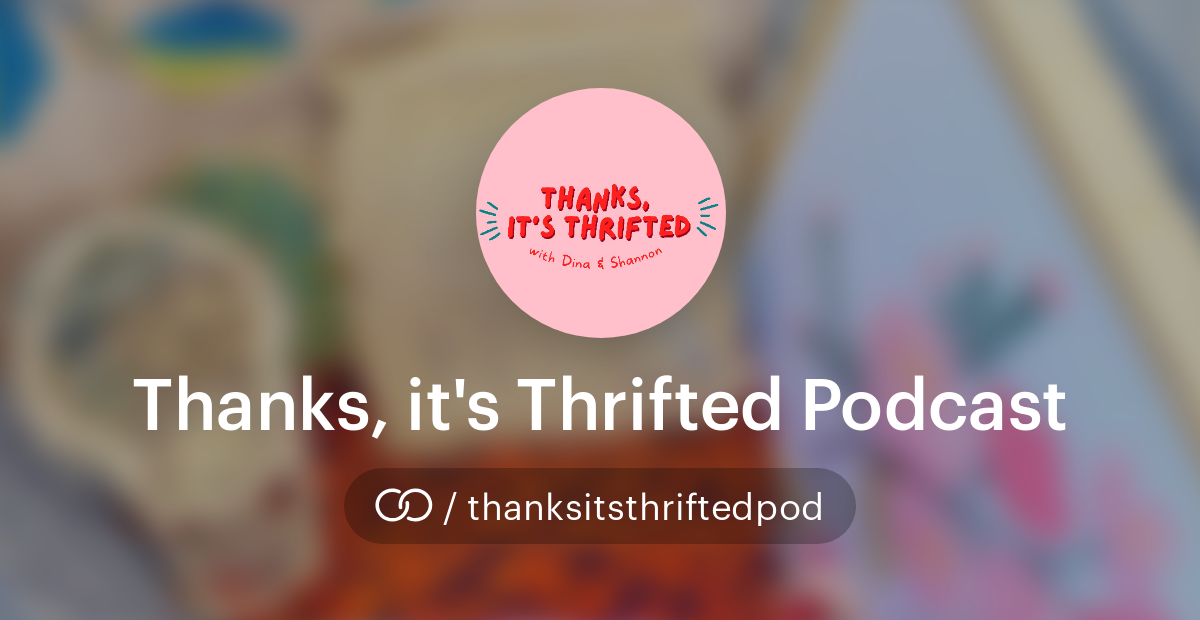 Thanks, it's Thrifted Podcast (/thanksitsthriftedpod) · solo.to