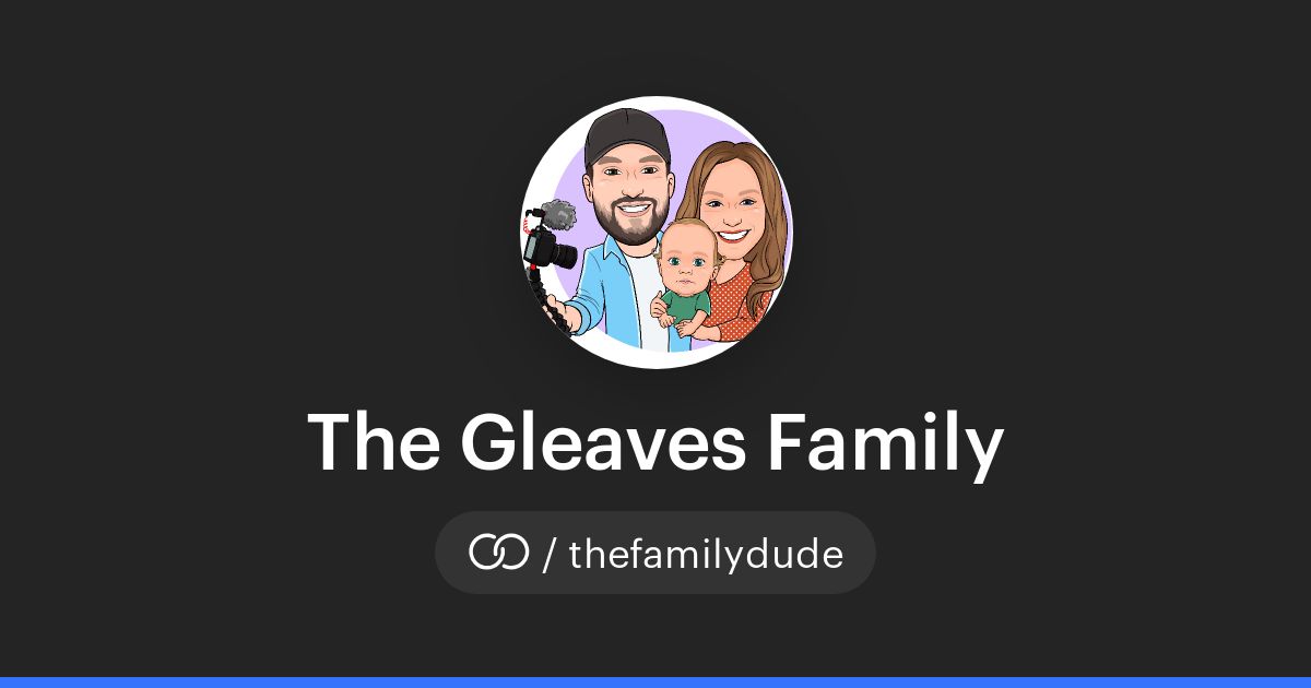 The Gleaves Family (/thefamilydude) · solo.to