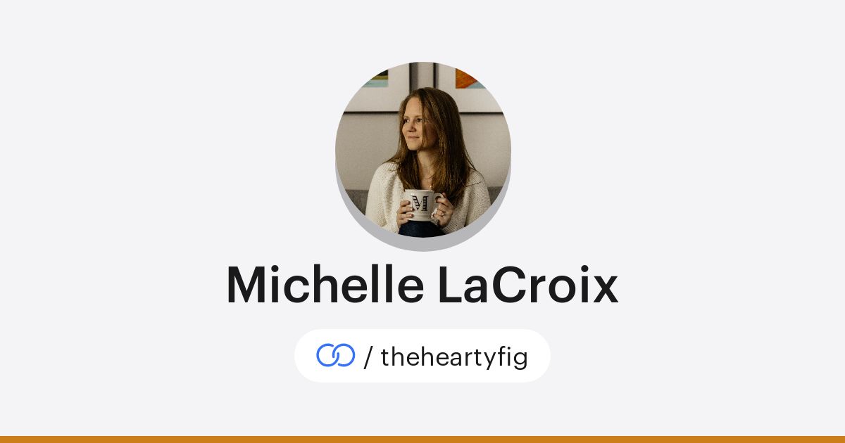 Michelle LaCroix (/theheartyfig) · solo.to