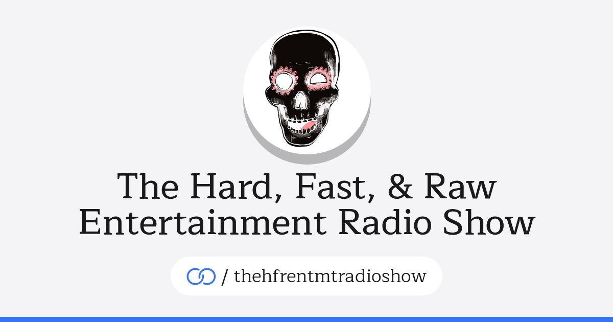 The Hard, Fast, & Raw Entertainment Radio Show (/thehfrentmtradioshow ...
