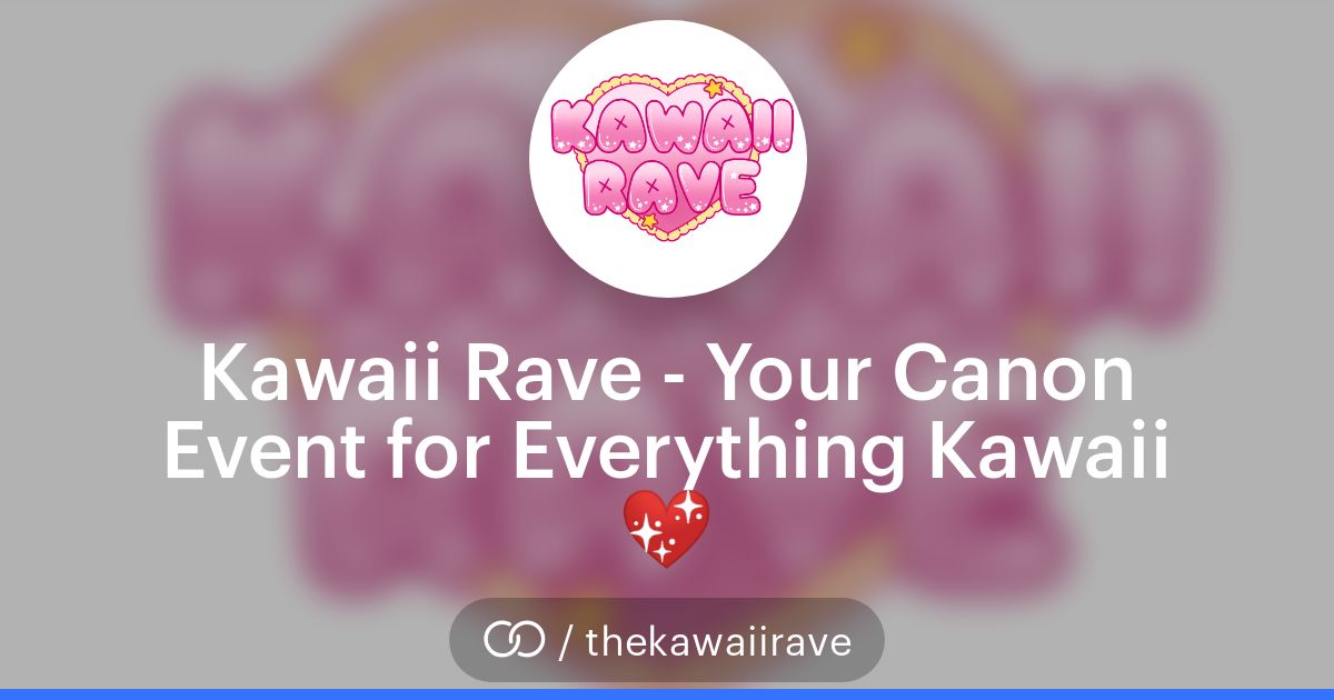 Kawaii Rave - Your Canon Event for Everything Kawaii 💖 (/thekawaiirave ...