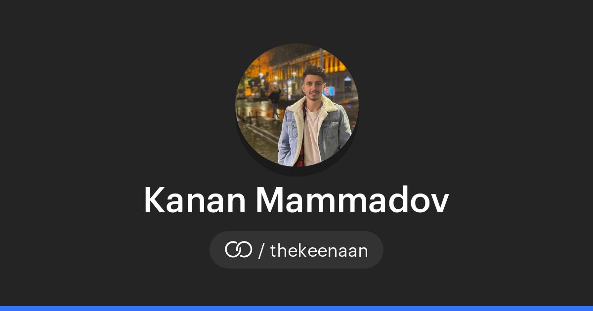 Kanan Mammadov (/thekeenaan) · solo.to