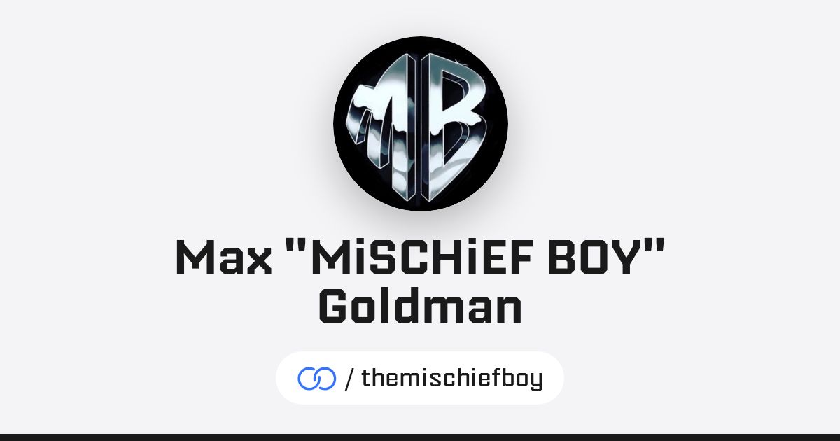 Max "MiSCHiEF BOY" Goldman (/themischiefboy) · solo.to