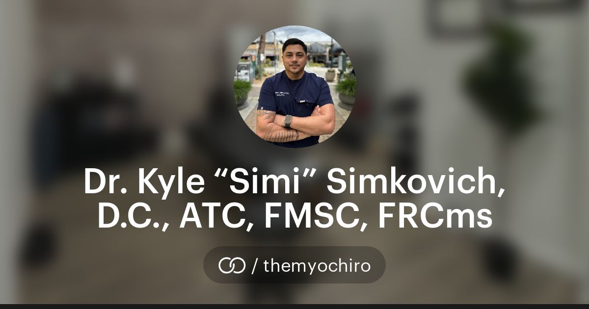Dr. Kyle “Simi” Simkovich, D.C., ATC, FMSC, FRCms (/themyochiro) · solo.to