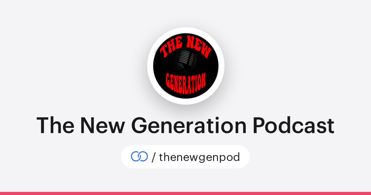 The New Generation Podcast (/thenewgenpod) · solo.to