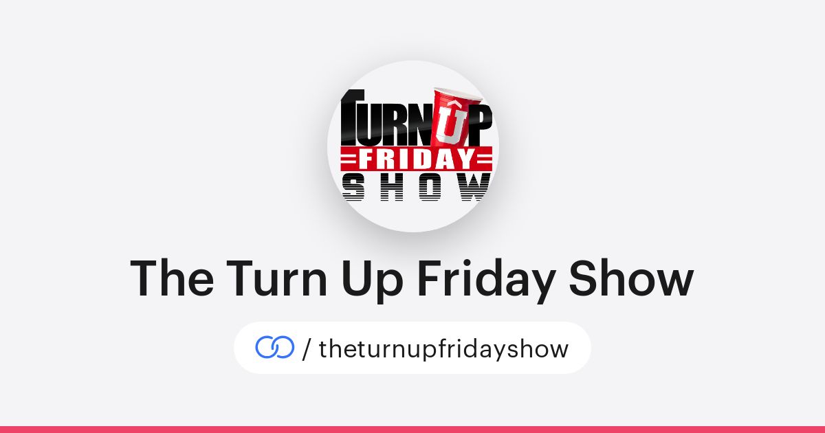 The Turn Up Friday Show (/theturnupfridayshow) · solo.to