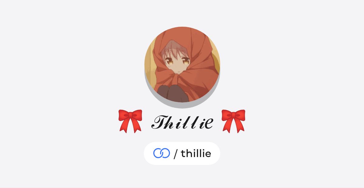 🎀 𝒯𝒽𝒾𝓁𝓁𝒾𝑒 🎀 (/thillie) · solo.to