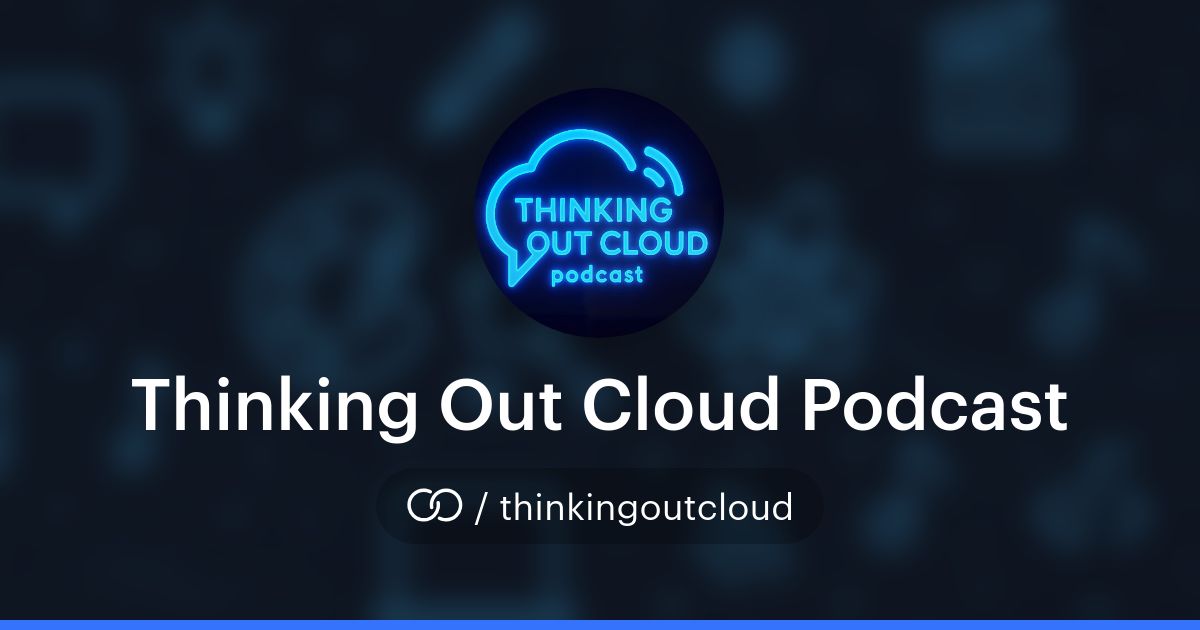 Thinking Out Cloud Podcast (/thinkingoutcloud)