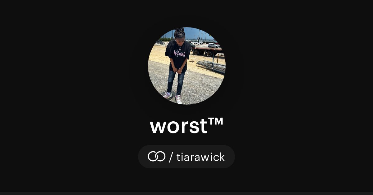 worst™ (/tiarawick) · solo.to