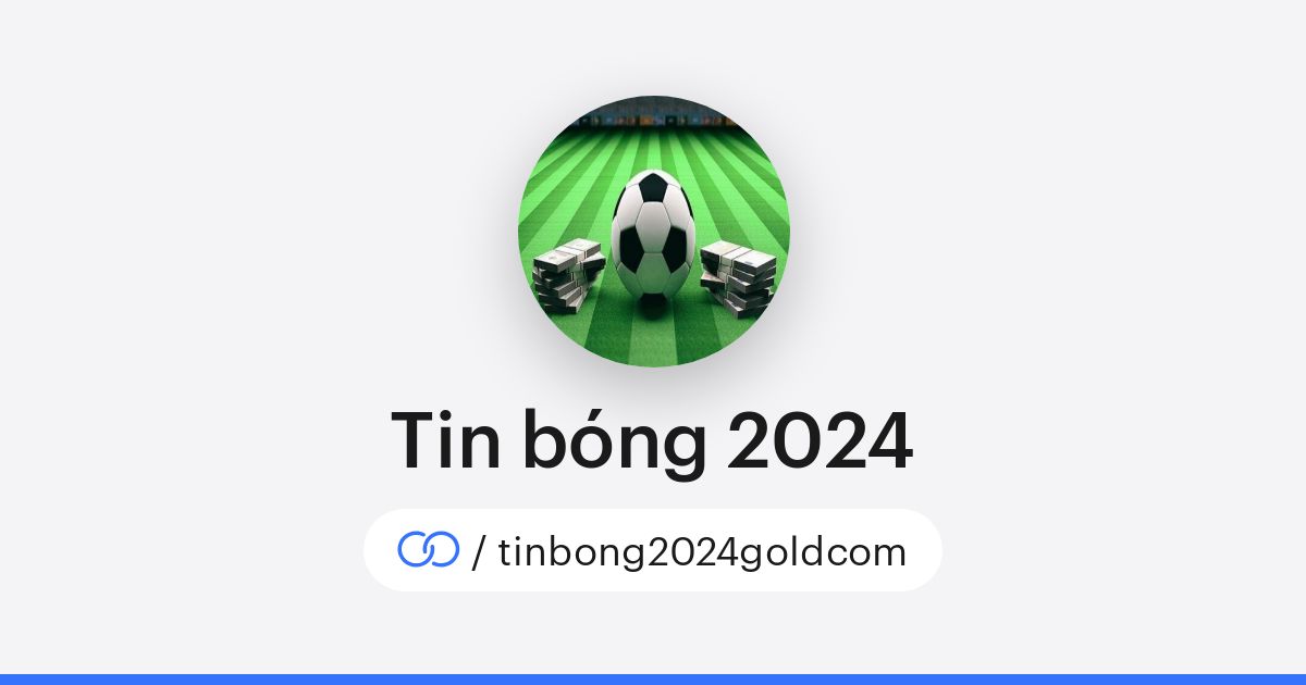 Tin bóng 2024 (/tinbong2024goldcom) · solo.to