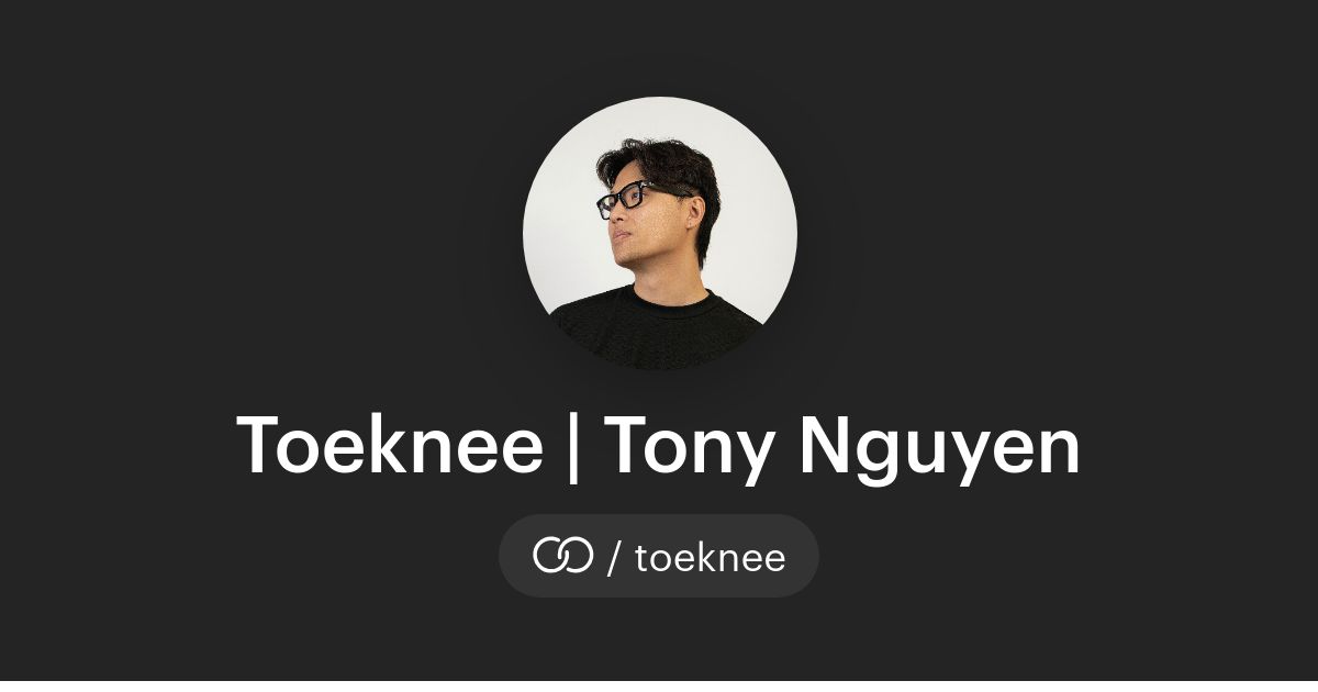 Toeknee | Tony Nguyen (/toeknee) · solo.to