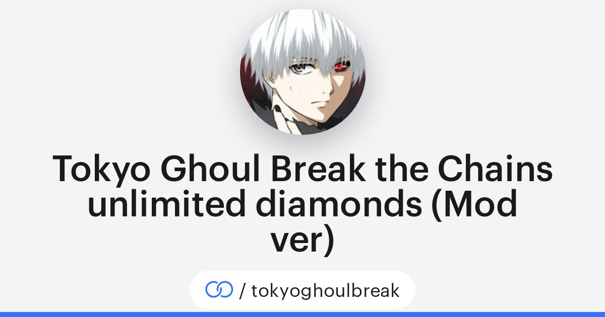 Tokyo Ghoul Break the Chains unlimited diamonds (Mod ver) (/tokyoghoulbreak) · solo.to