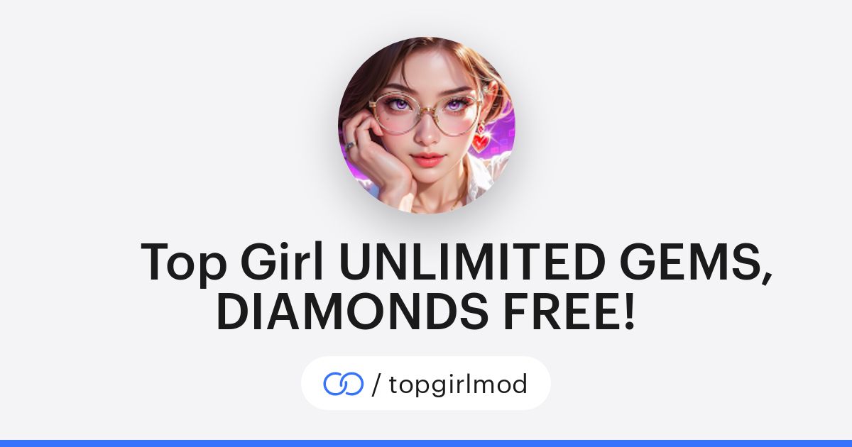 🧎‍♀️ Top Girl UNLIMITED GEMS, DIAMONDS FREE! (/topgirlmod) · solo.to