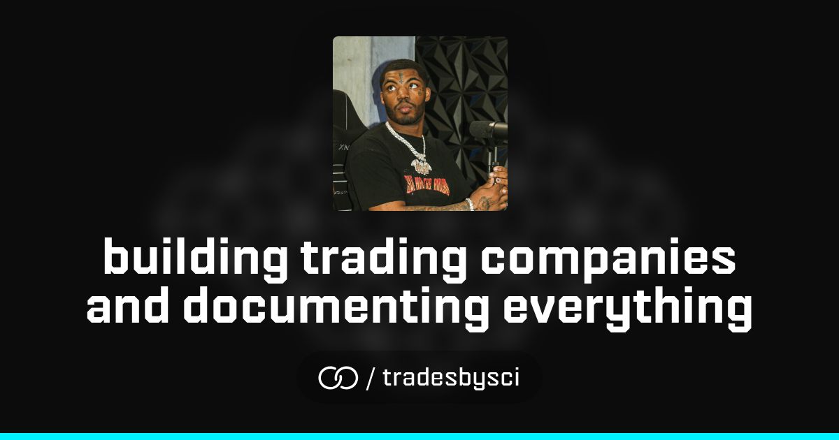 building trading companies and documenting everything (/tradesbysci ...