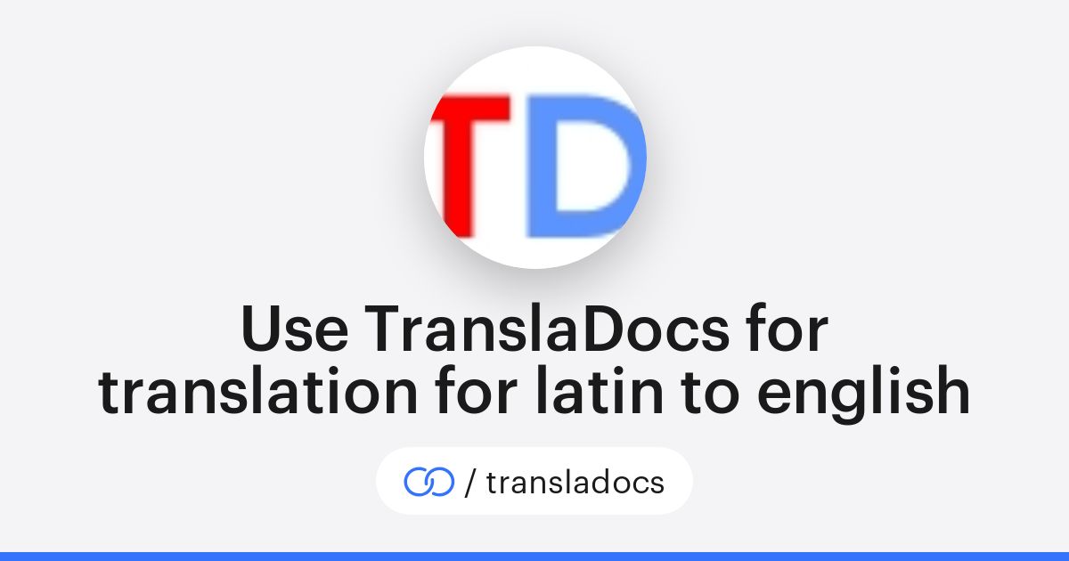 Use TranslaDocs for translation for latin to english (/transladocs ...