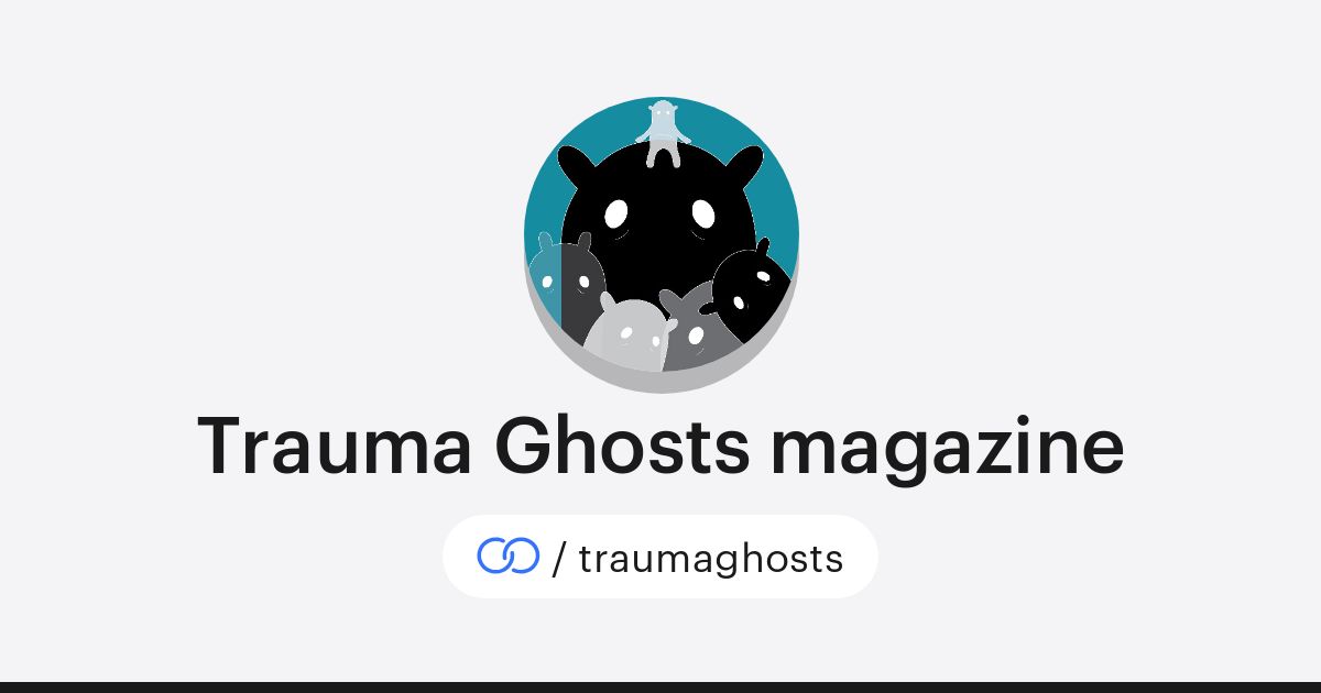 Trauma Ghosts magazine (/traumaghosts) · solo.to