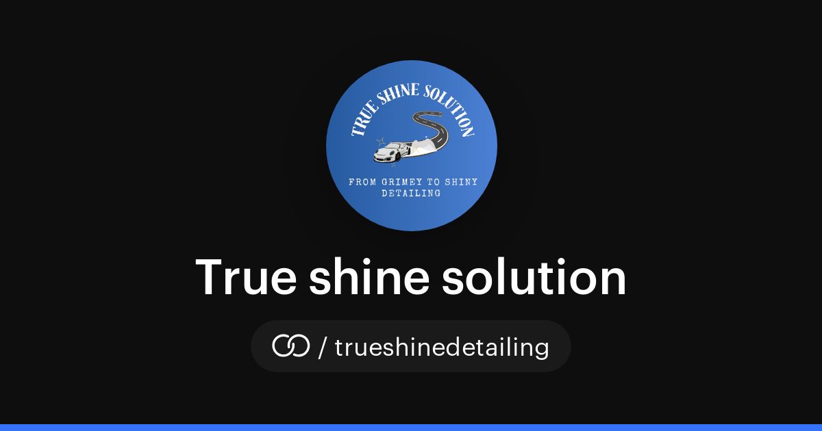 True shine solution (/trueshinedetailing) · solo.to
