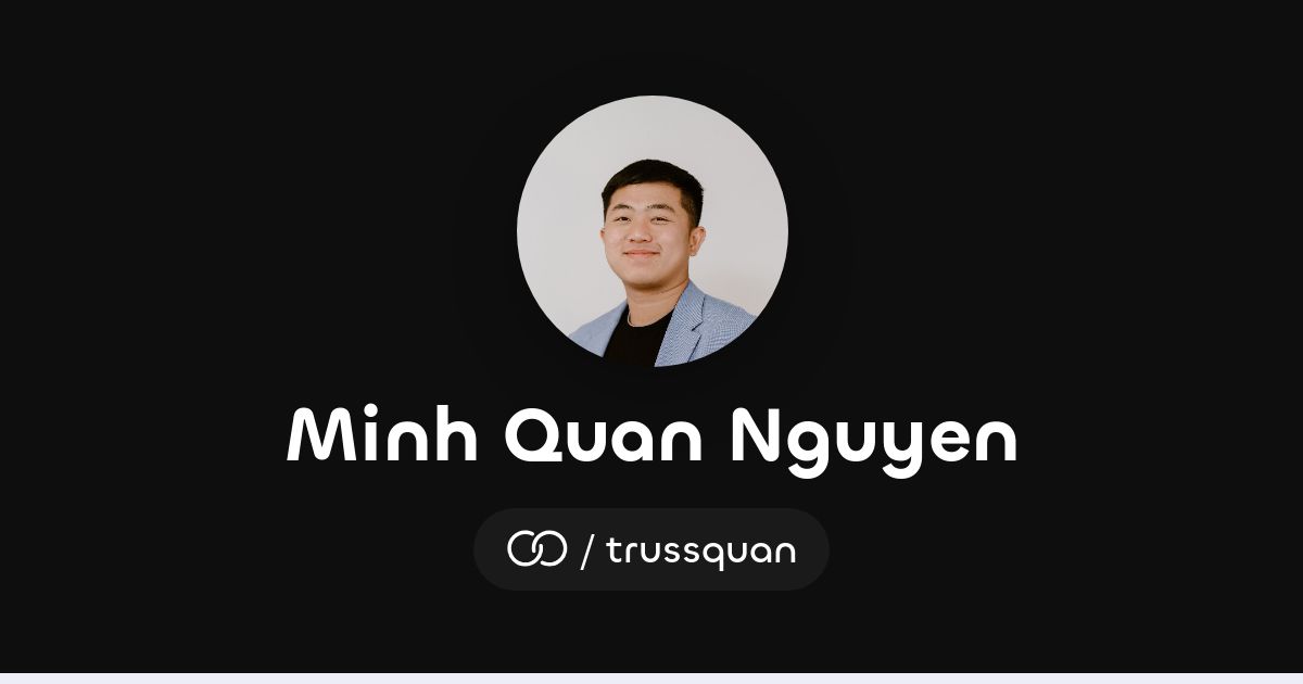 Minh Quan Nguyen (/trussquan) · solo.to
