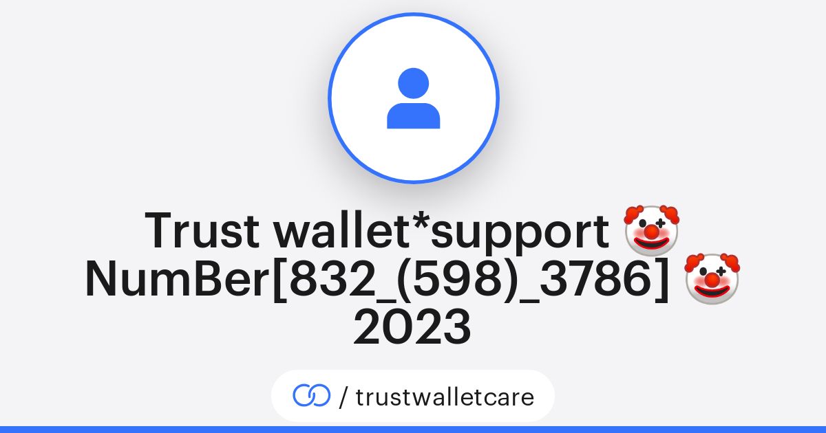 Trust wallet*support 🤡NumBer[832_(598)_3786] 🤡 2023 (/trustwalletcare ...