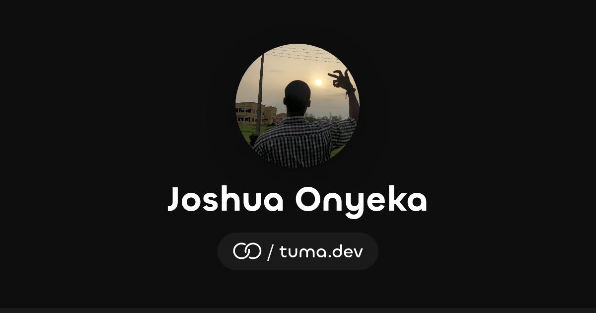 Joshua Onyeka (/tuma.dev) · solo.to