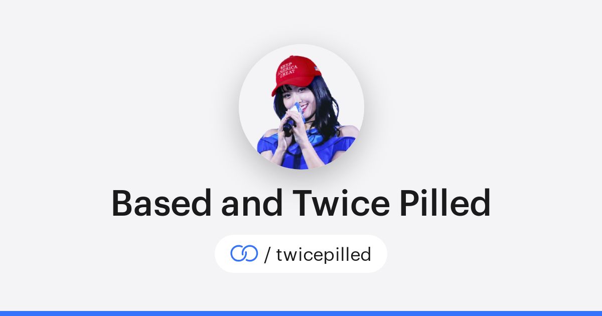 Based and Twice Pilled (/twicepilled) · solo.to