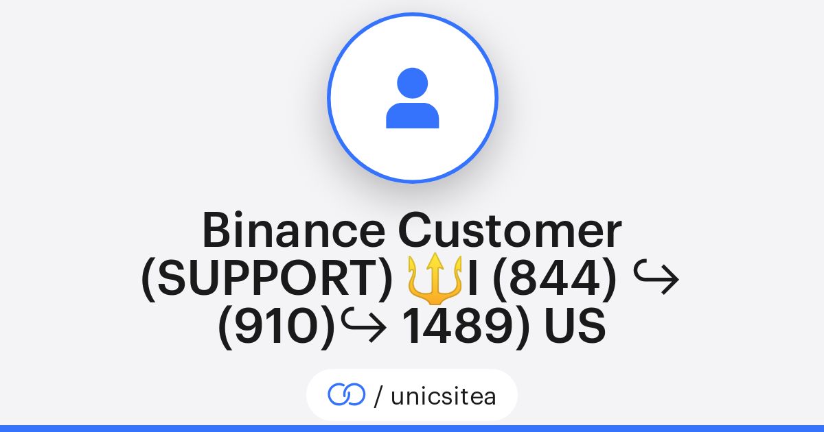 Binance Customer (SUPPORT) 🔱I (844) ↪ (910)↪ 1489) US (/unicsitea ...