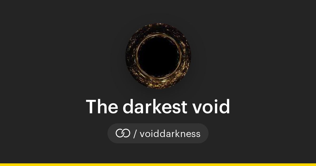 The darkest void (/voiddarkness) · solo.to