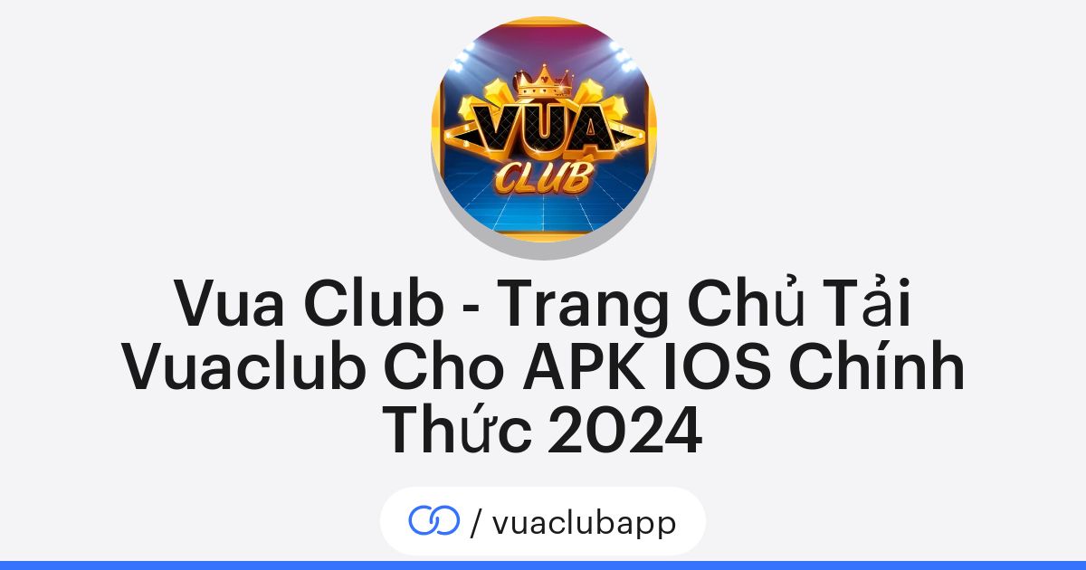 Vua Club - Trang Chủ Tải Vuaclub Cho APK IOS Chính Thức 2024 (/vuaclubapp) · solo.to