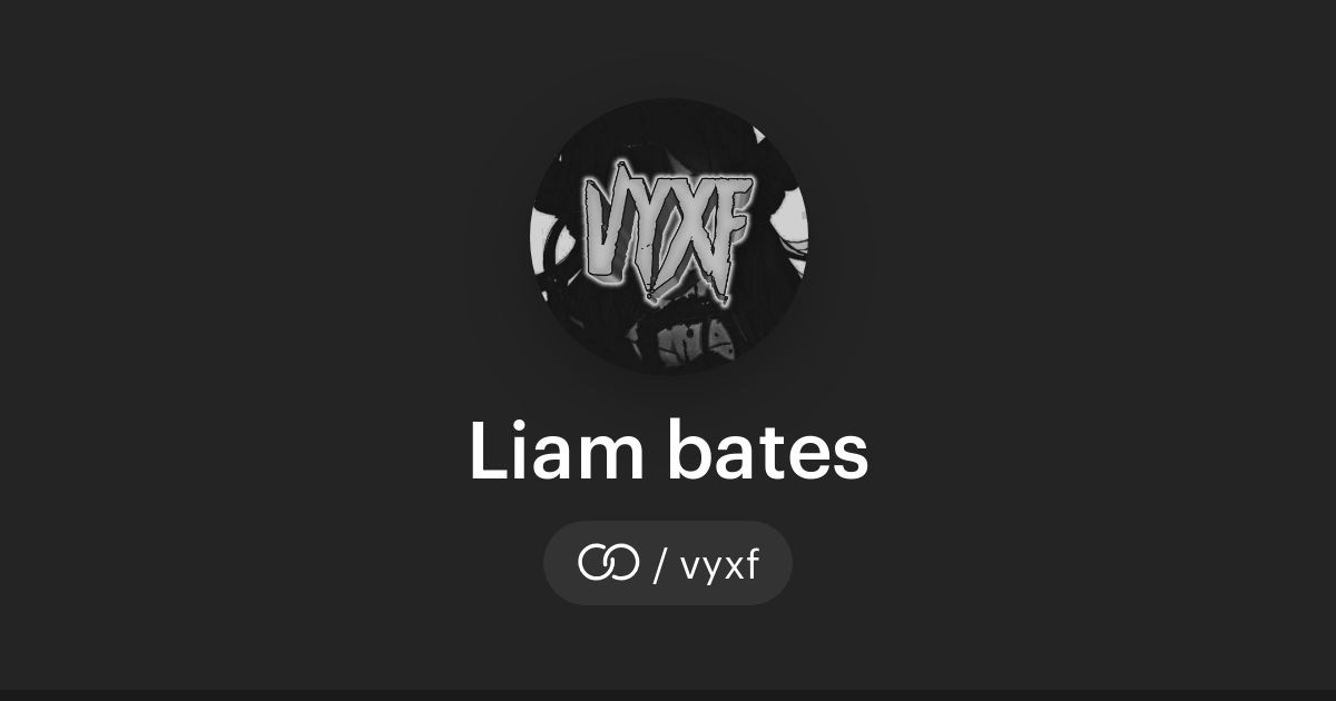 Liam bates (/vyxf) · solo.to