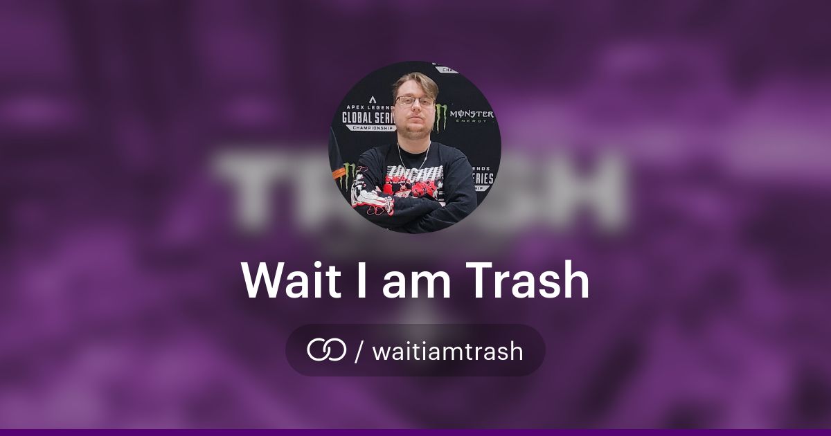 Wait I am Trash (/waitiamtrash) · solo.to