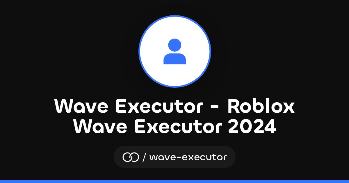 Wave Executor - Roblox Wave Executor 2024 (/wave-executor) · solo.to