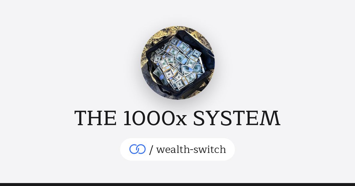 THE 1000x SYSTEM (/wealth-switch) · solo.to