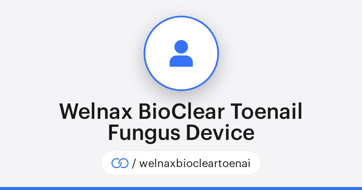 Welnax BioClear Toenail Fungus Device (/welnaxbiocleartoenai) · solo.to
