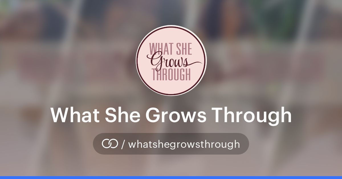 What She Grows Through (/whatshegrowsthrough) · solo.to