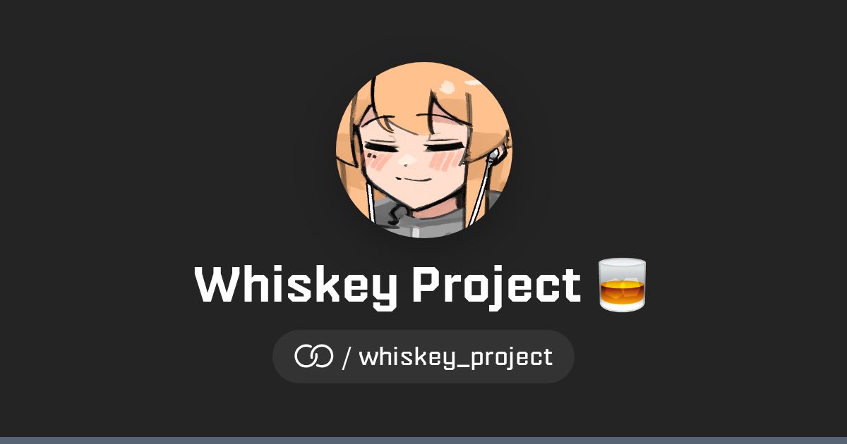 Whiskey Project 🥃 (/whiskey_project) · solo.to