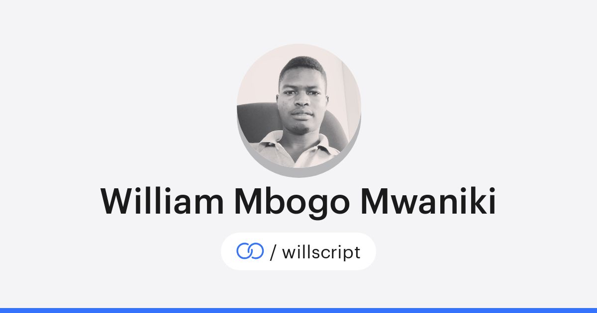 William Mbogo Mwaniki (/willscript) · solo.to