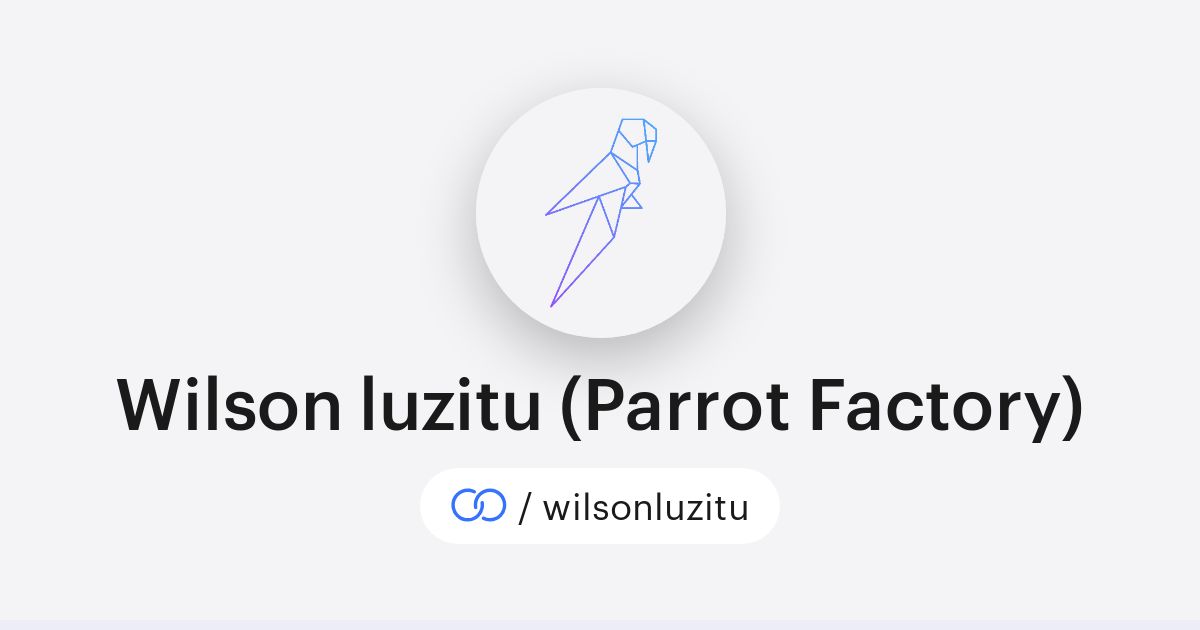 Wilson luzitu (Parrot Factory) (/wilsonluzitu) · solo.to