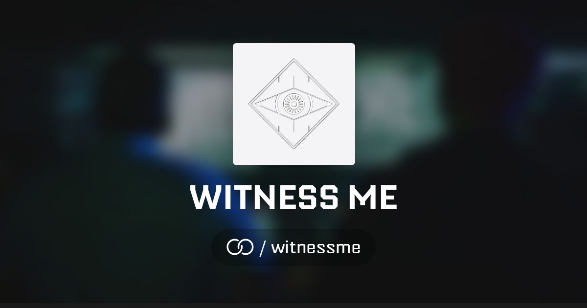 WITNESS ME (/witnessme) · solo.to