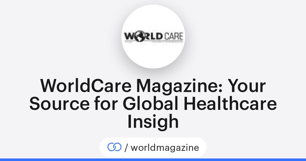 WorldCare Magazine: Your Source for Global Healthcare Insigh ...