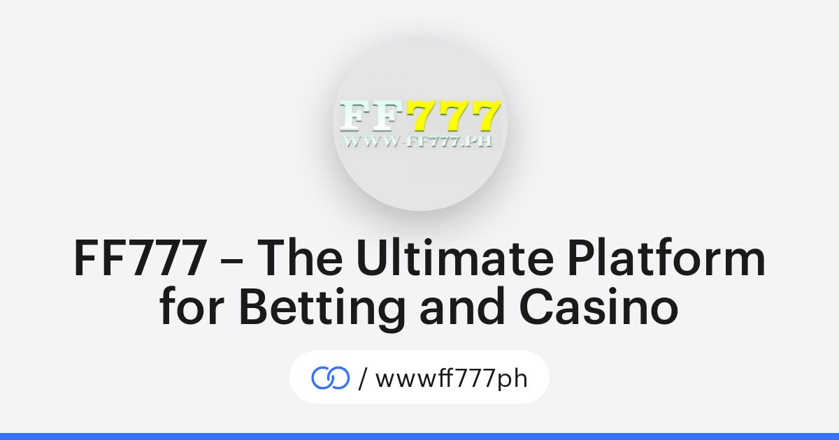 FF777 – The Ultimate Platform for Betting and Casino (/wwwff777ph ...