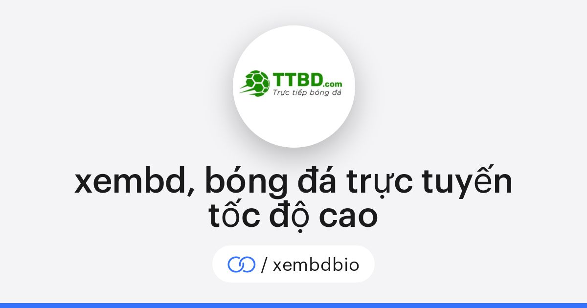 xembd, bóng đá trực tuyến tốc độ cao (/xembdbio) · solo.to