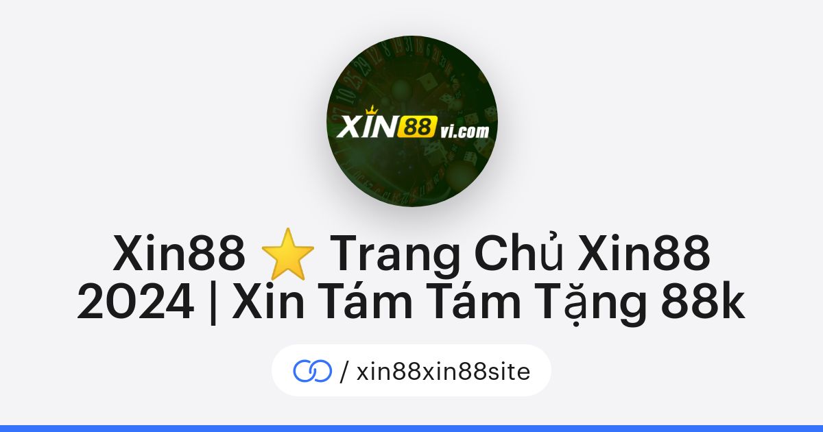 Xin88 ⭐️ Trang Chủ Xin88 2024 | Xin Tám Tám Tặng 88k (/xin88xin88site) · solo.to
