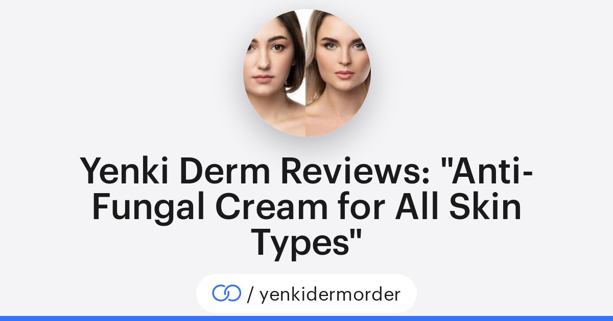 Yenki Derm Reviews: "Anti-Fungal Cream for All Skin Types" (/yenkidermorder) · solo.to