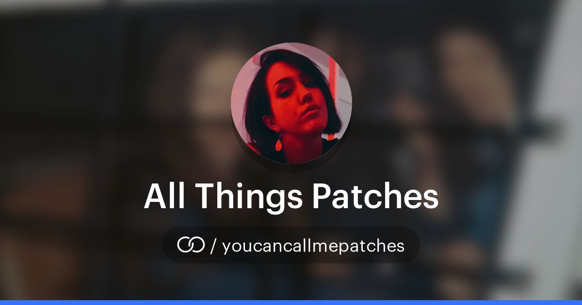 All Things Patches (/youcancallmepatches) · solo.to