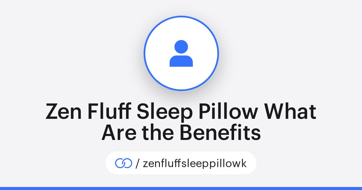 Zen Fluff Sleep Pillow What Are the Benefits (/zenfluffsleeppillowk ...